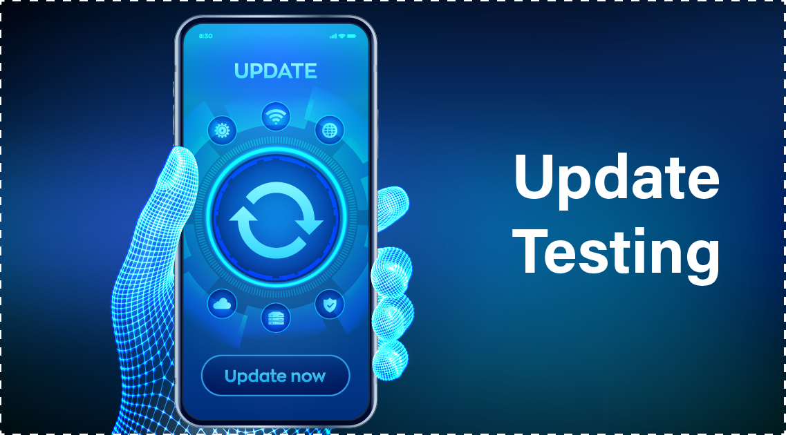The Complete Process of Update Testing - InnovationM - Blog
