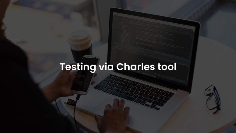 Testing via Charles proxy - InnovationM - Blog