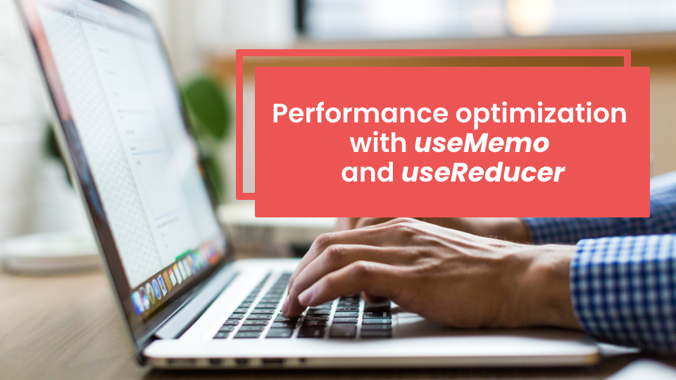 Performance optimization with useMemo and useReducer - InnovationM Blog