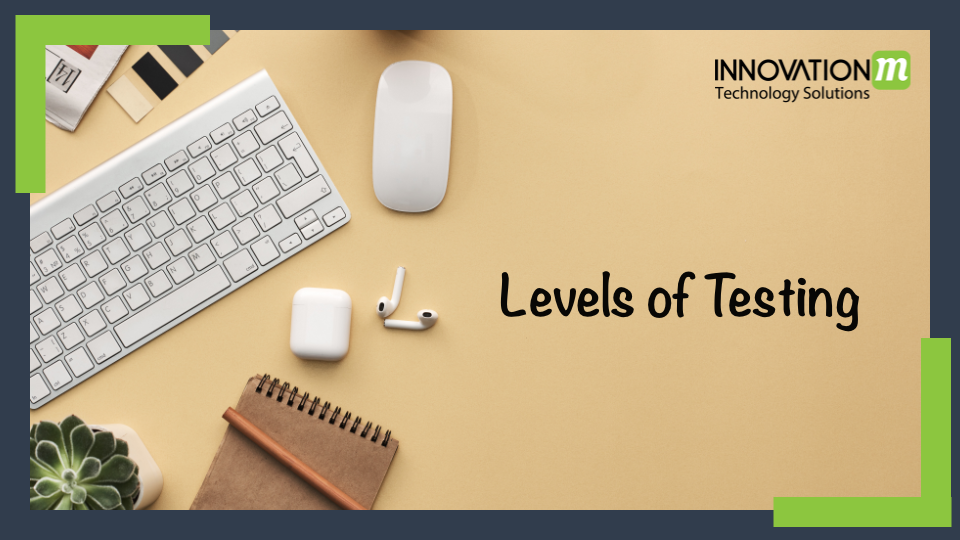 Levels of Testing - InnovationM Blog