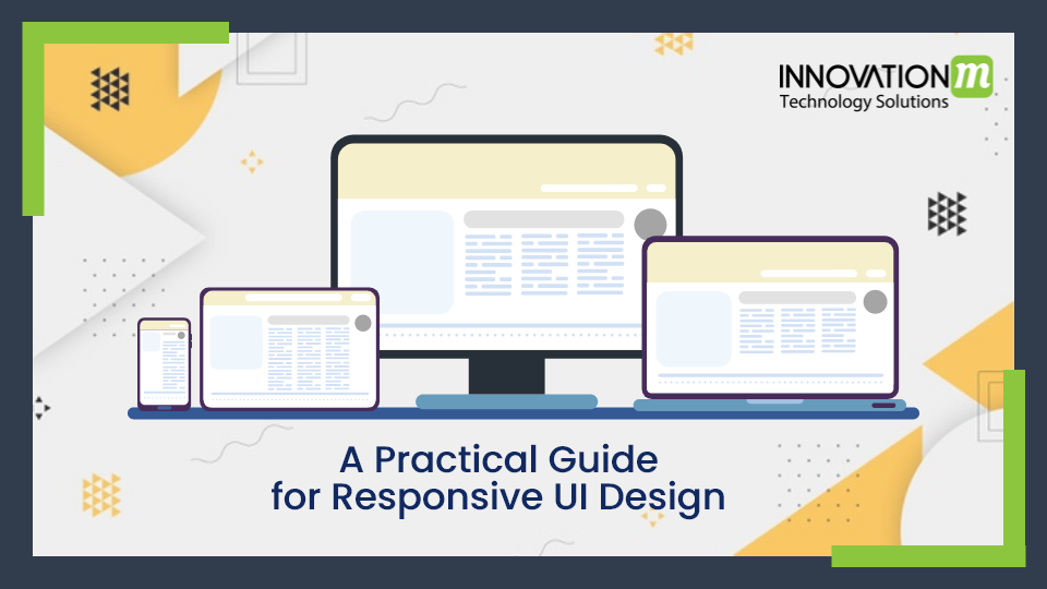 A Practical Guide for Responsive UI Design - InnovationM - Blog