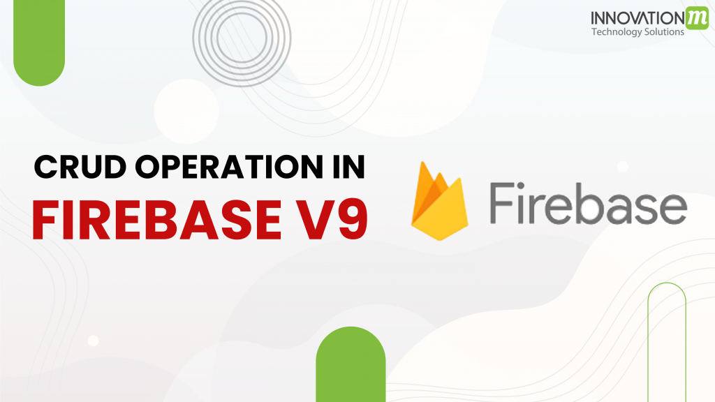 CRUD Operation in Firebase V9 - InnovationM Blog