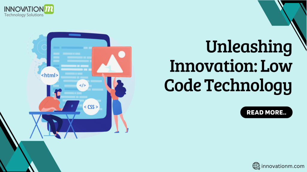 Unleashing Innovation: Low Code Technology - InnovationM Blog