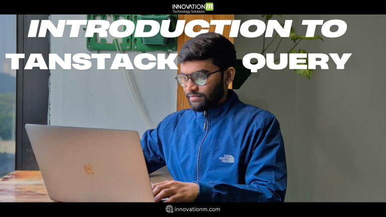 Introduction to TanStack Query - InnovationM Blog