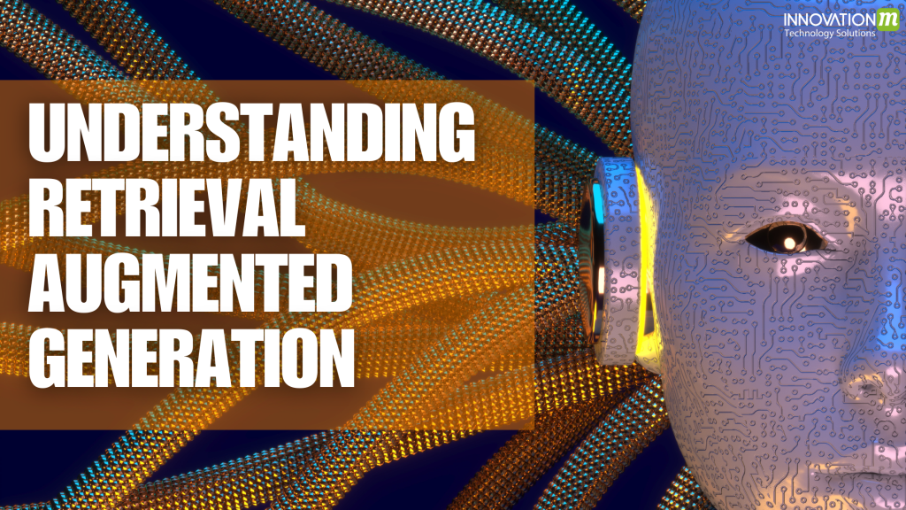 Understanding Retrieval-Augmented Generation (RAG) - InnovationM Blog