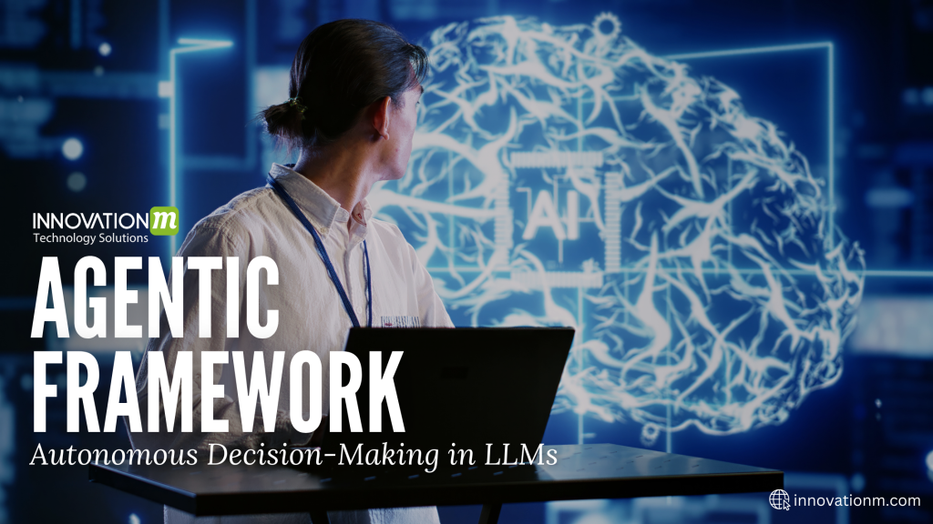 Agentic Framework – Autonomous Decision-Making in LLMs - InnovationM Blog