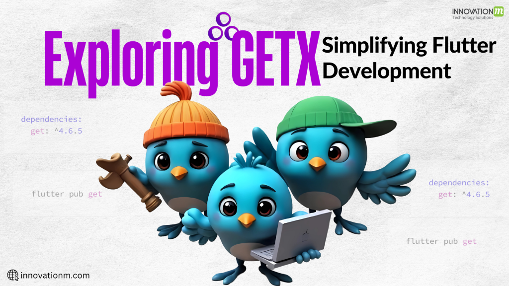 Exploring GetX: Simplifying Flutter Development - InnovationM Blog