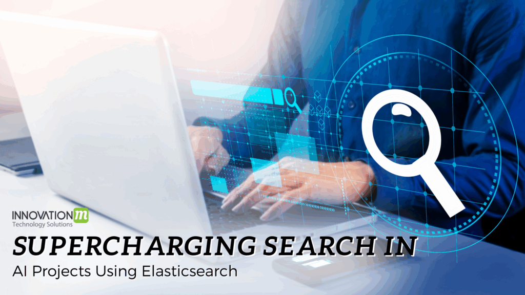 Supercharging Search in AI Projects Using Elasticsearch - InnovationM Blog